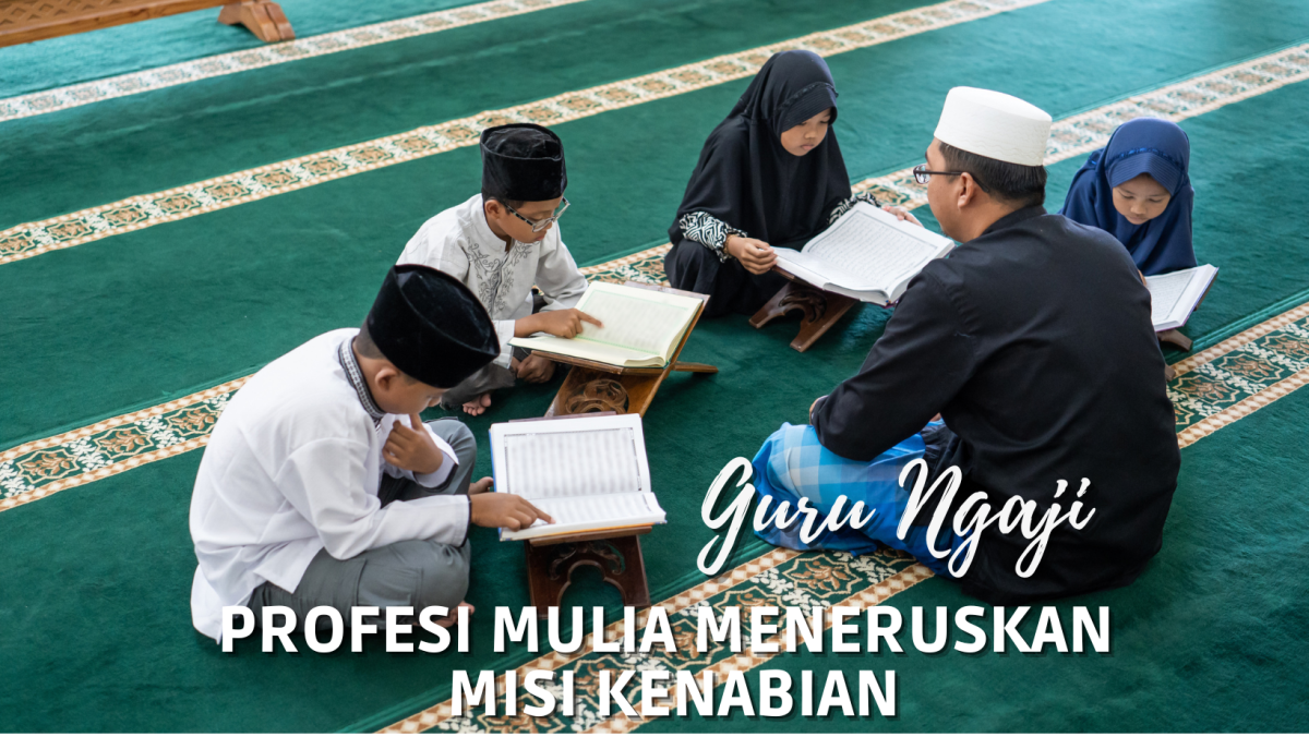 Guru Ngaji : Profesi Mulia Meneruskan Misi Kenabian - Belajar Ngaji untuk Anak dan Dewasa